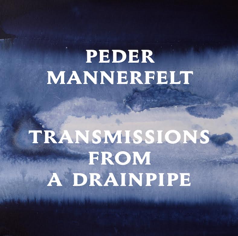 Peder Mannerfelt returns with “Transmissions From A Drainpipe” EP ...