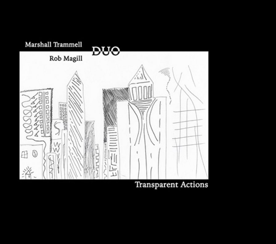 Marshall Trammell / Rob Magill Duo - Transparent Actions | LISTEN ...